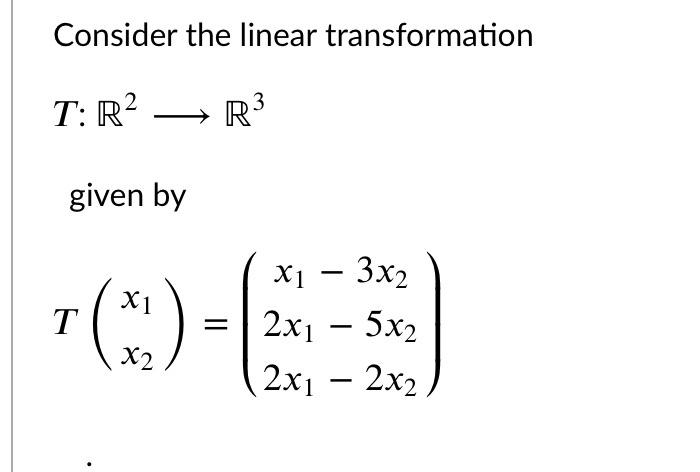 Solved Consider the linear transformation T: R2 – R3 given | Chegg.com