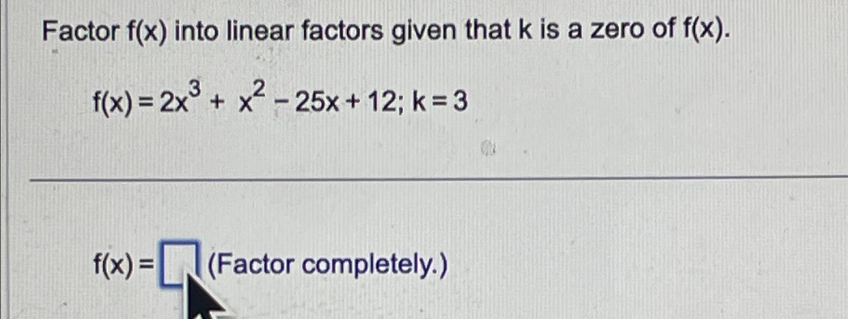 Solved Factor f(x) ﻿into linear factors given that k ﻿is a | Chegg.com