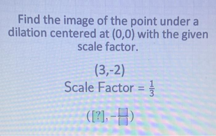 Solved Find the image of the point under a dilation centered | Chegg.com