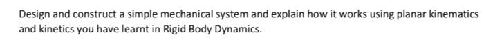 Solved Design and construct a simple mechanical system and | Chegg.com