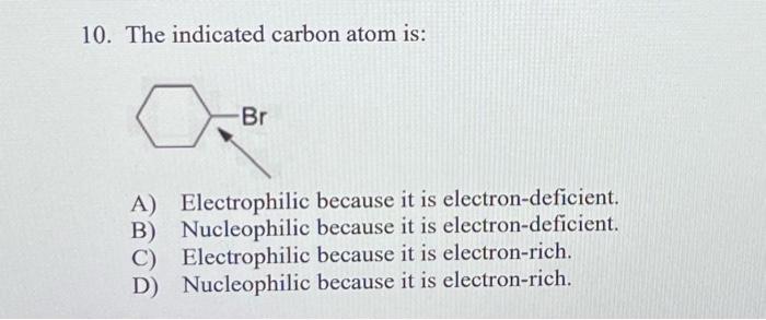 Solved 10. The indicated carbon atom is: A) Electrophilic | Chegg.com