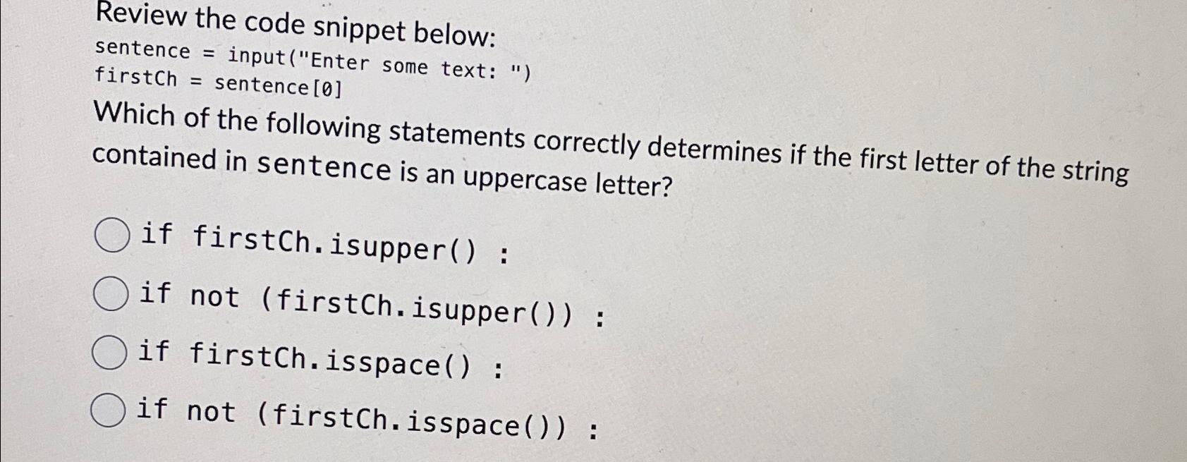Solved Review the code snippet below:sentence = ﻿input | Chegg.com