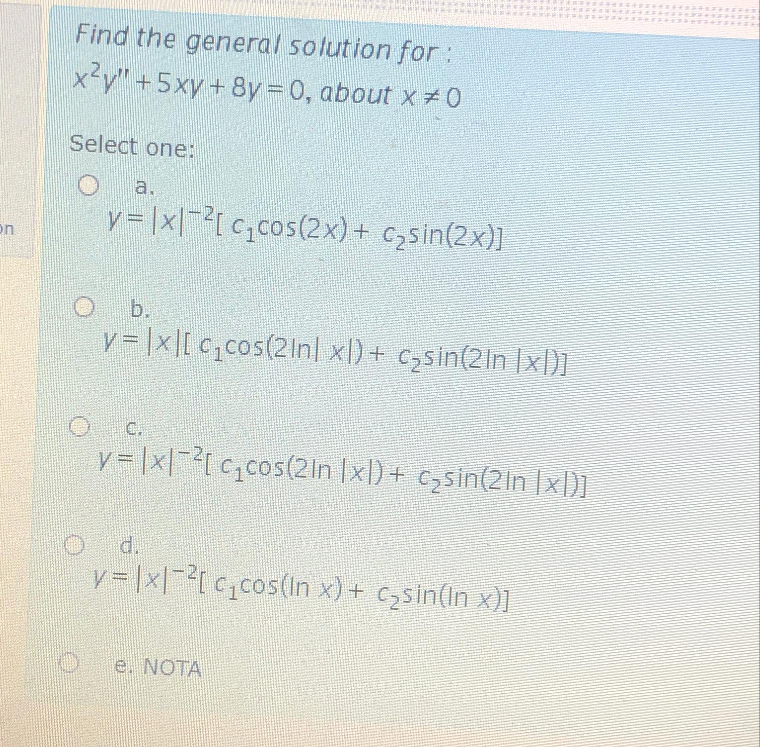 Solved Find the general solution for : x2y''+5xy+8y=0, | Chegg.com