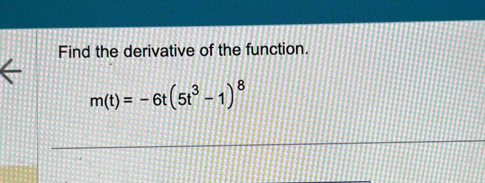 Solved Find the derivative of the function.m(t)=-6t(5t3-1)8 | Chegg.com