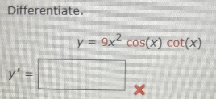 Solved Differentiate. y=9x2cos(x)cot(x) | Chegg.com