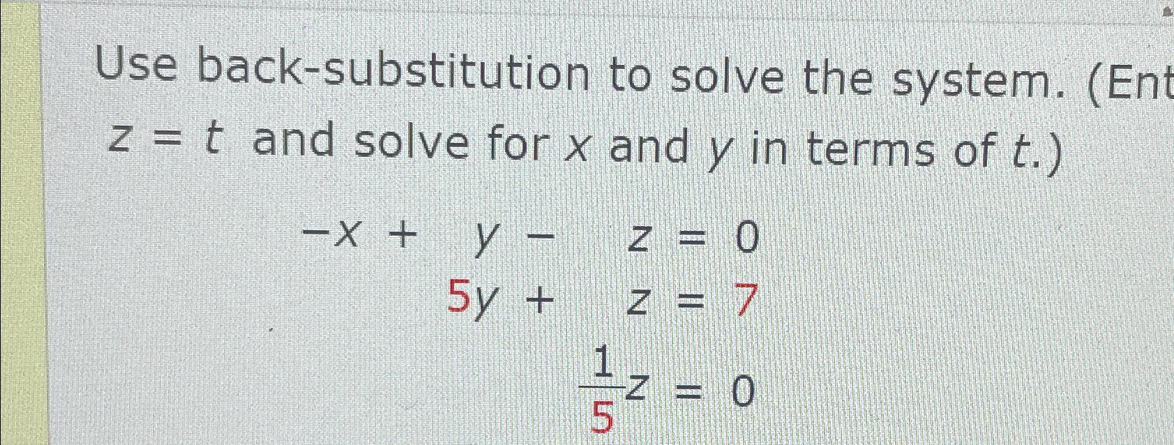 Solved Use back-substitution to solve the system.(Entz=t | Chegg.com