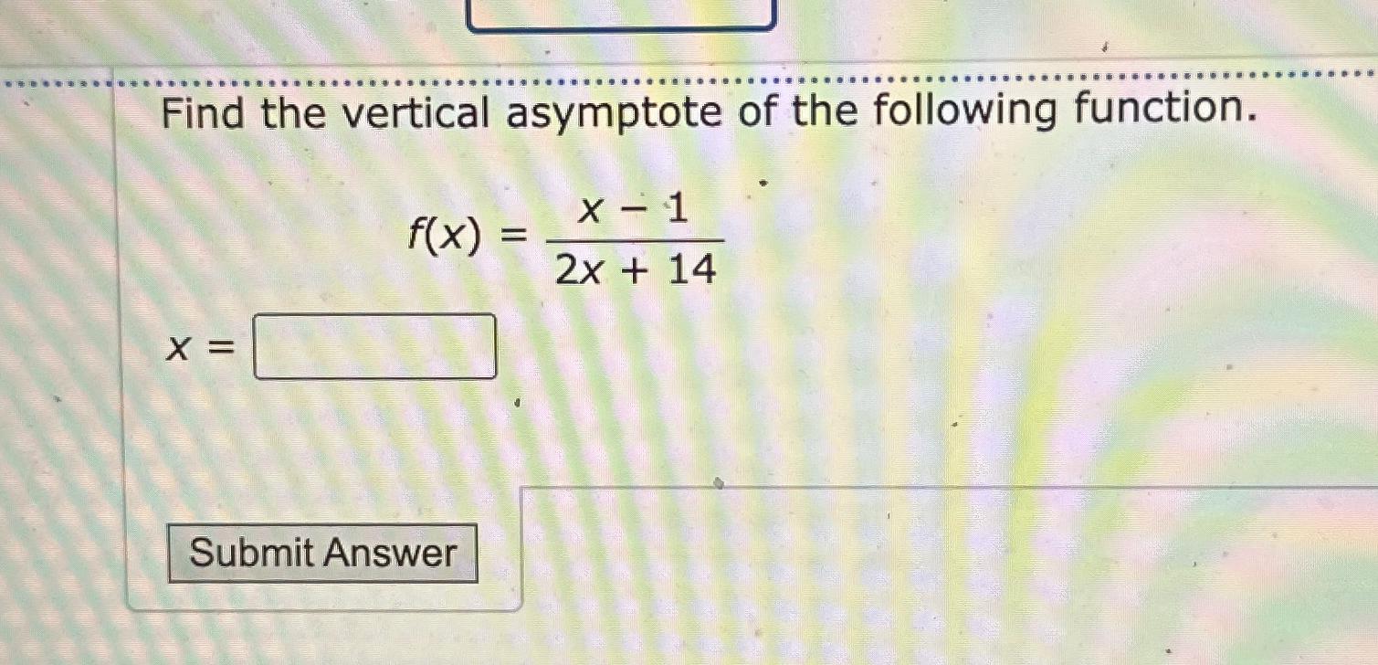 Solved Find the vertical asymptote of the following | Chegg.com