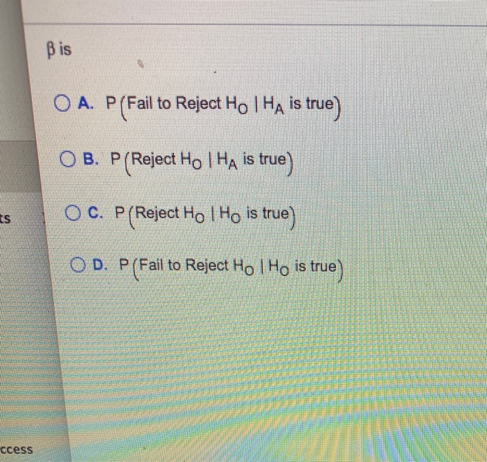 Solved Bis O A. P(Fail to Reject Ho I HA is true) O B. | Chegg.com