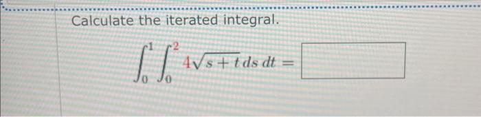 Solved Calculate the iterated integral. ∫01∫024s+tdsdt= | Chegg.com