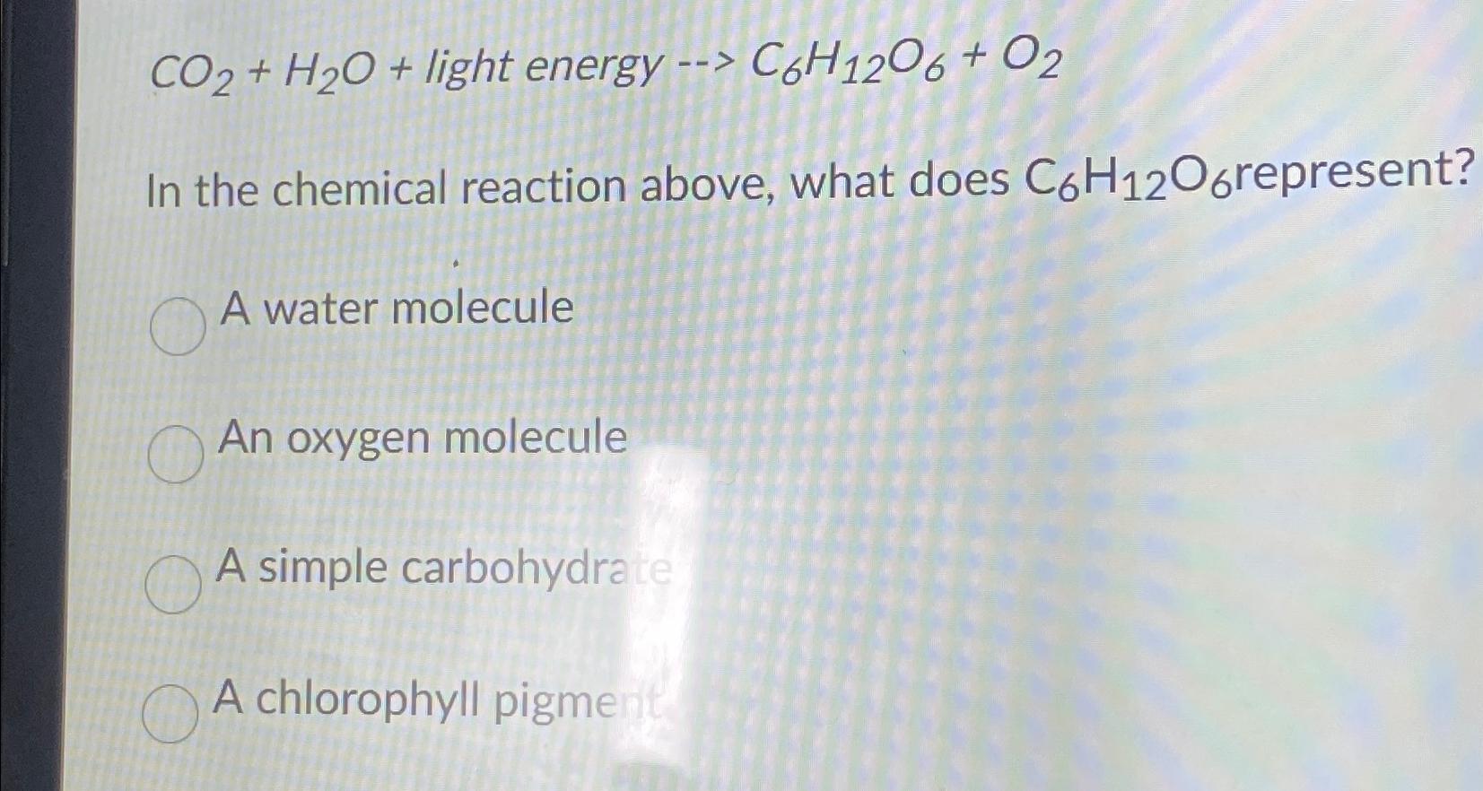 Solved CO2+H2O+ ﻿light energy →C6H12O6+O2In the chemical | Chegg.com