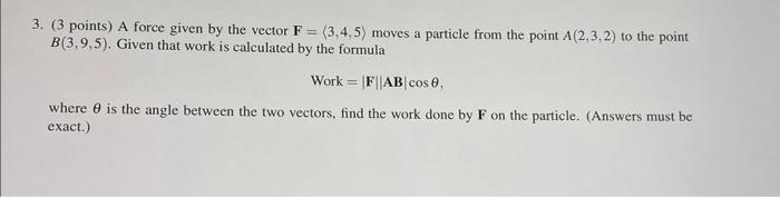 Solved 3. (3 points) A force given by the vector F= 3,4,5 | Chegg.com