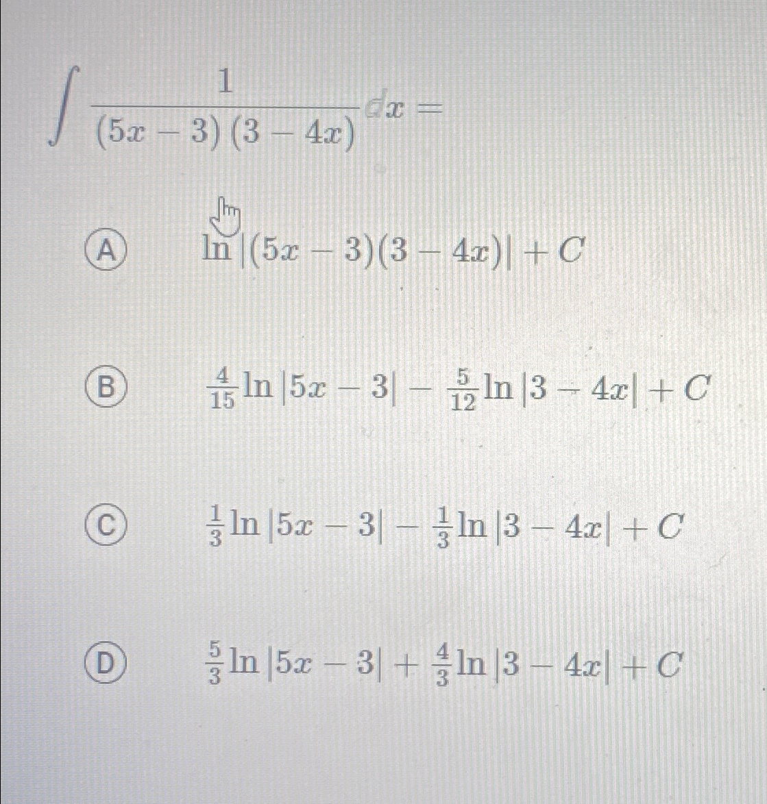 Solved ∫﻿﻿1(5x-3)(3-4x)dx=(B) 415ln|5x-3|-512ln|3-4x|+C13ln| | Chegg.com