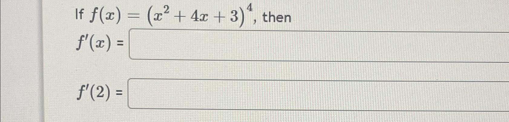 If f(x)=(x2+4x+3)4, ﻿thenf'(x)=f'(2)= | Chegg.com