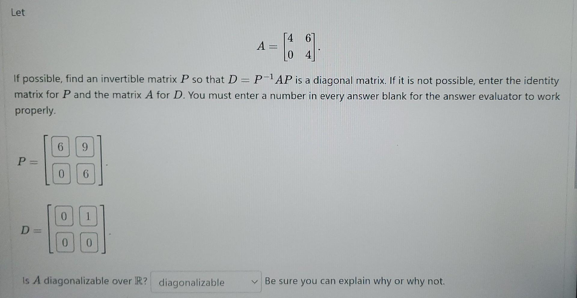 Solved A=[4064] If possible, find an invertible matrix P so | Chegg.com