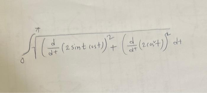Solved ∫0π(dtd(2sintcost))2+(dtd(2cos2t))2dt | Chegg.com