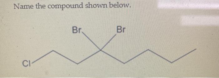 Solved Name the compound shown below. | Chegg.com