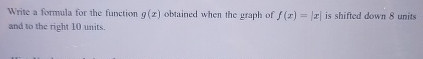 Solved Write a formula for the function g(x) ﻿obtained when | Chegg.com