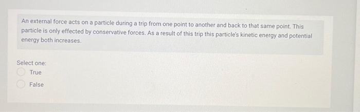 Solved An External Force Acts On A Particle During A Trip