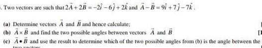 Solved Two vectors are such that 2A+2B=−2i^−6j^+2k^ and | Chegg.com