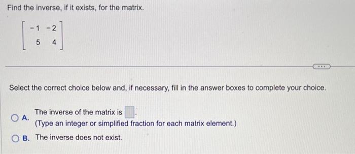 Solved Find the inverse, if it exists, for the matrix. | Chegg.com