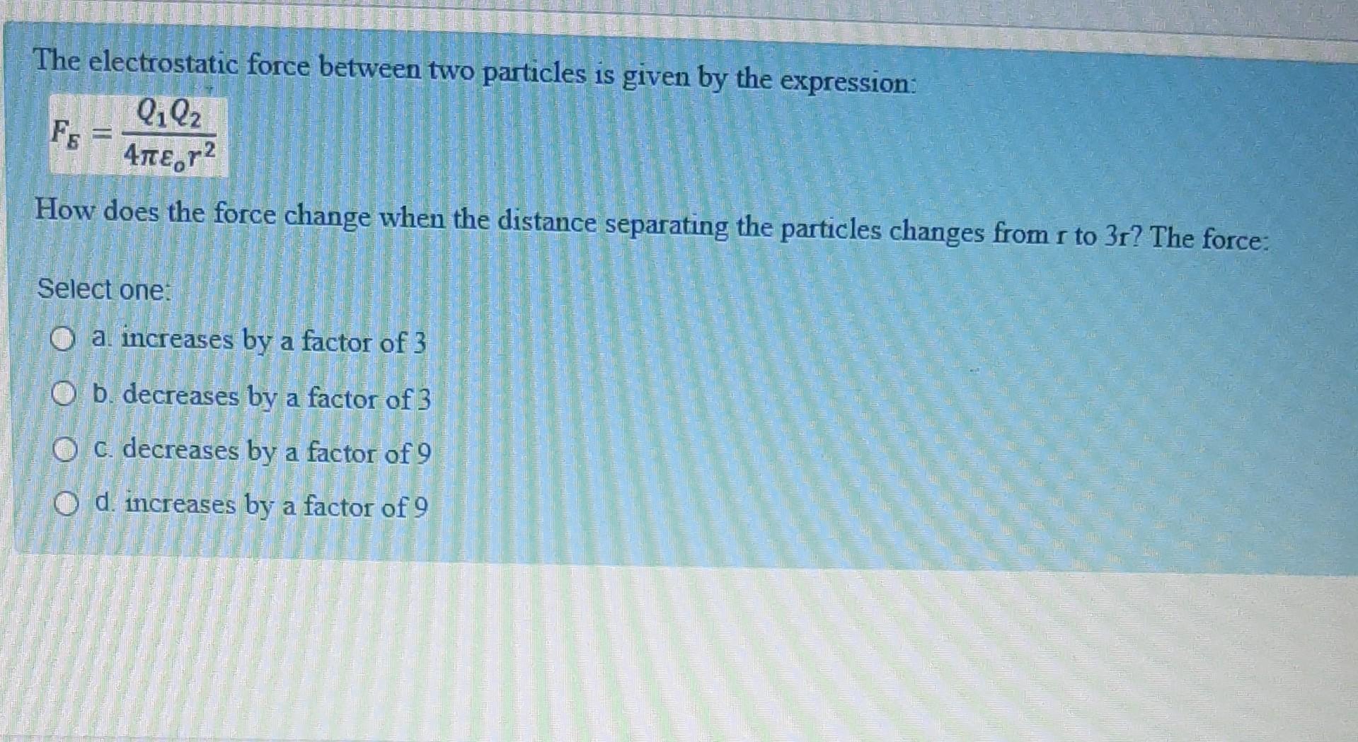 Solved The electrostatic force between two particles is | Chegg.com