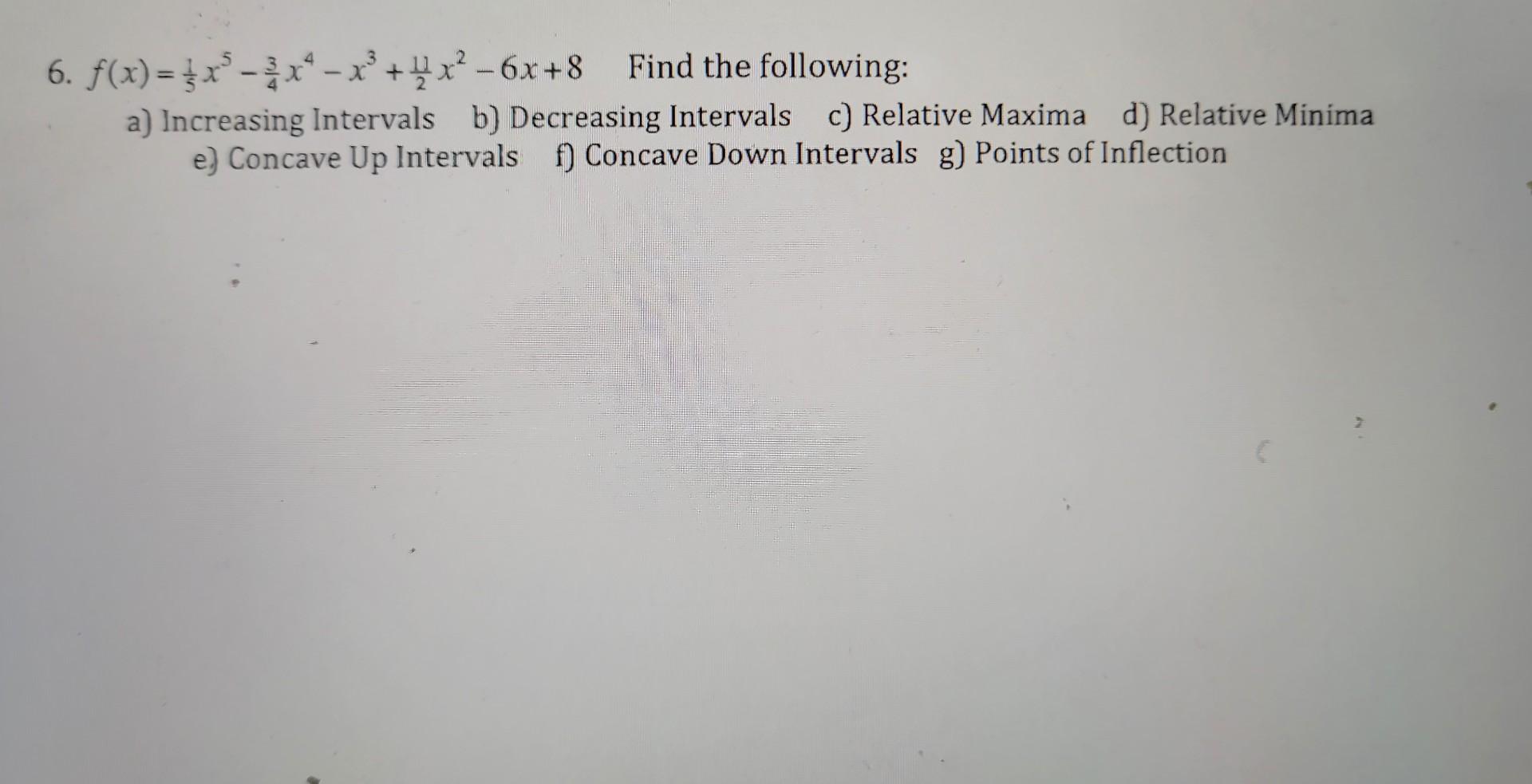 Solved 6. f(x)=51x5−43x4−x3+211x2−6x+8 Find the following: | Chegg.com