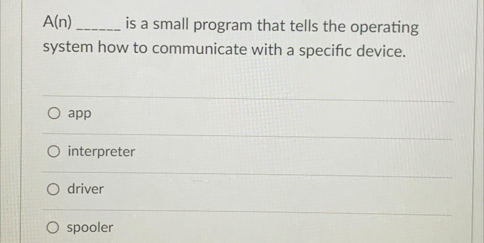 Solved A(n) ﻿is a small program that tells the operating | Chegg.com