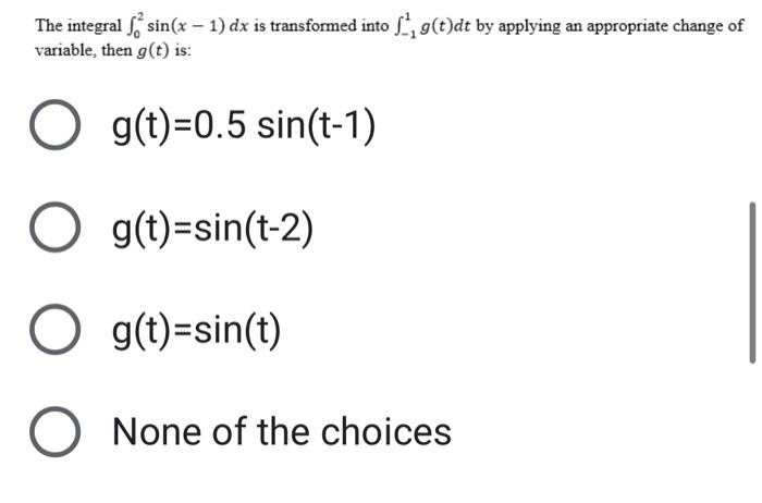 Solved The integral ∫02sin(x−1)dx is transformed into | Chegg.com