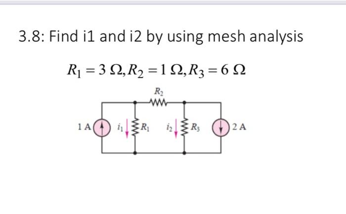 Solved 3.8: Find i1 and i2 by using mesh analysis R1 = 3 12, | Chegg.com