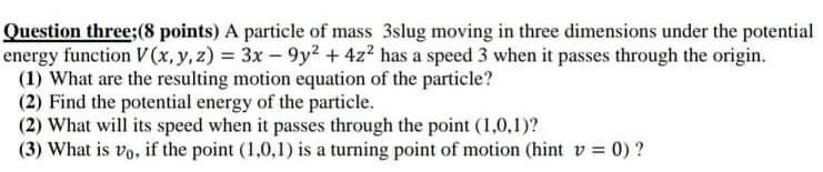Solved Question three:(8 points) A particle of mass 3slug | Chegg.com