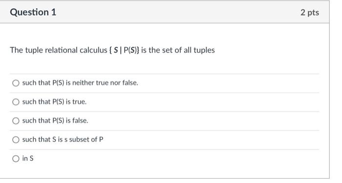 Solved The tuple relational calculus {S∣P(S)} is the set of | Chegg.com