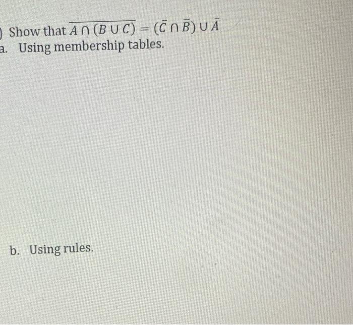 Solved Show that A∩(B∪C)=(Cˉ∩Bˉ)∪Aˉ a. Using membership | Chegg.com