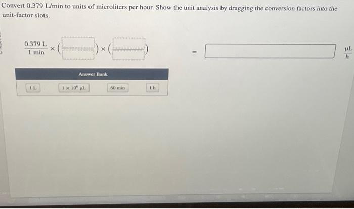 Solved Convert 0.379 L/min to units of microliters per hour. | Chegg.com