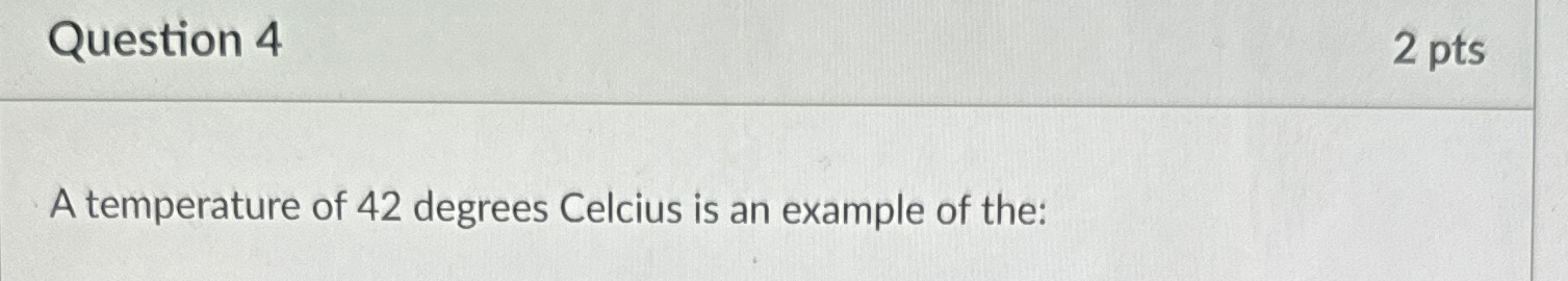 Solved A temperature of 42 ﻿degrees Celcius is an example of | Chegg.com