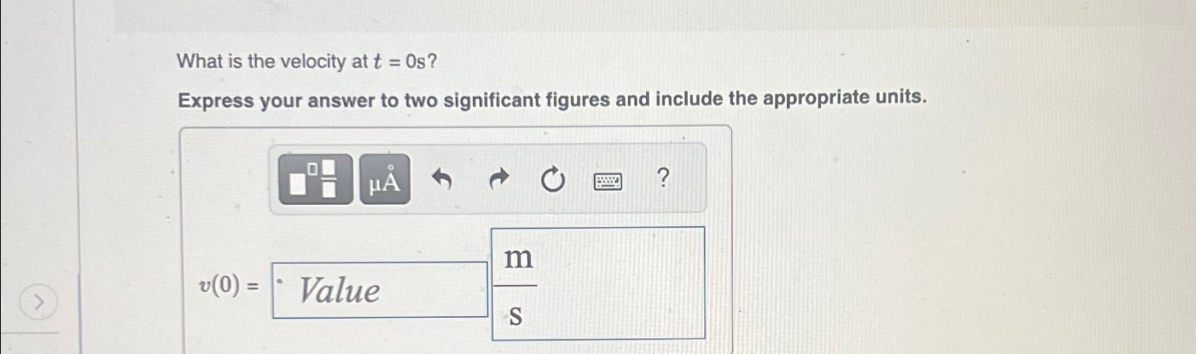 Solved What is the velocity at t=0s ?Express your answer to | Chegg.com