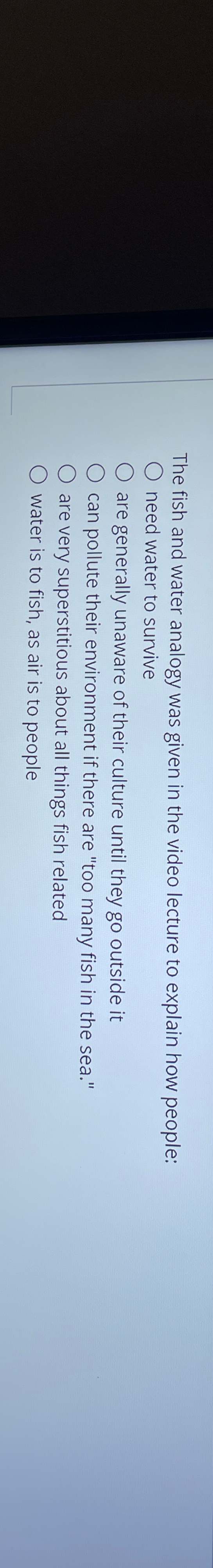 Solved The fish and water analogy was given in the video | Chegg.com