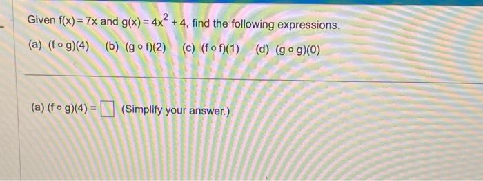 Solved Given f(x)=7x and g(x)=4x2+4, find the following | Chegg.com