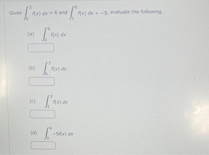 Solved Given ∫03f(x)dx=6 and ∫36f(x)dx=−5, evaluate the | Chegg.com