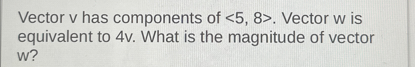 Solved Vector v ﻿has components of (:5,8:). ﻿Vector w ﻿is | Chegg.com