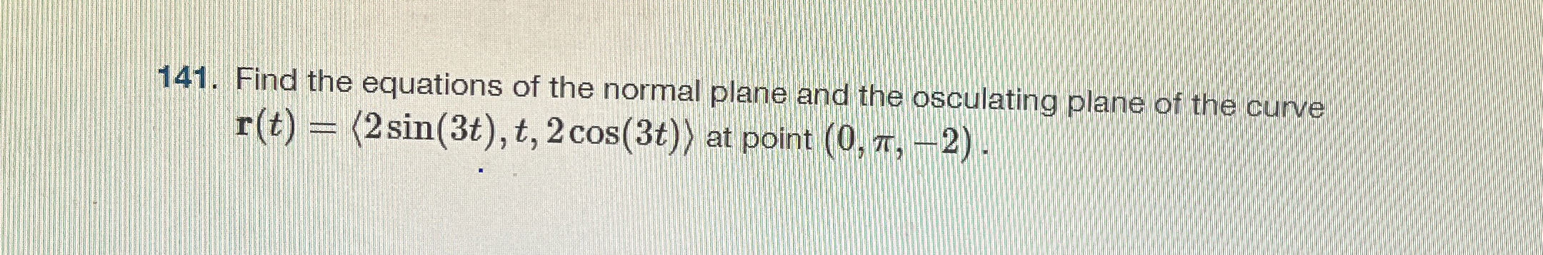 Solved Find the equations of the normal plane and the | Chegg.com