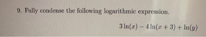 Solved 9. Fully condense the following logarithmic | Chegg.com