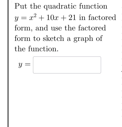 Solved Put the quadratic function y=x2+10x+21 ﻿in factored | Chegg.com