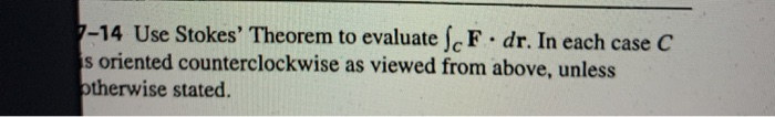 Solved 7-14 Use Stokes' Theorem to evaluate ScF. dr. In each | Chegg.com