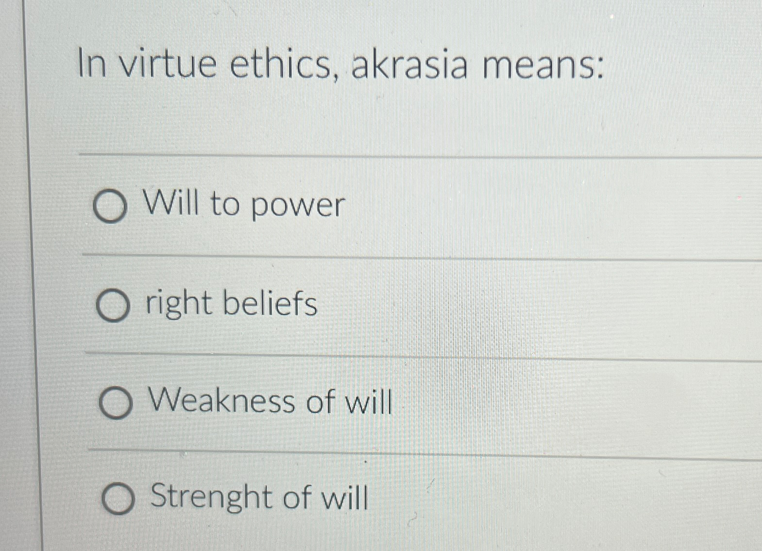 Solved In virtue ethics, akrasia means:Will to powerright | Chegg.com