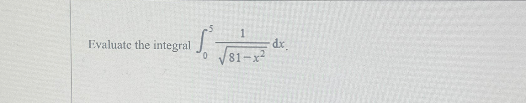Solved Evaluate the integral ∫05181-x22dx | Chegg.com