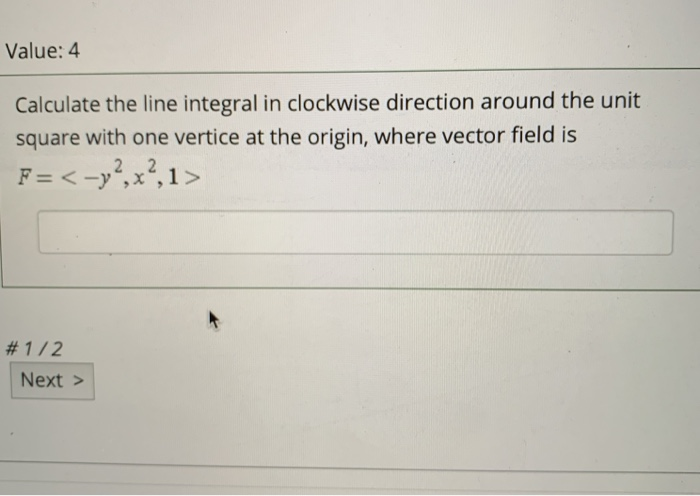 Solved Value: 4 Calculate the line integral in clockwise | Chegg.com