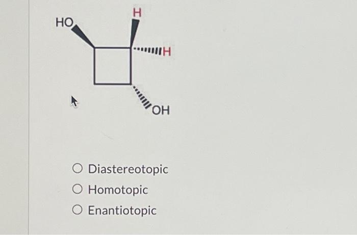 Solved Homotopic Diastereotopic | Chegg.com