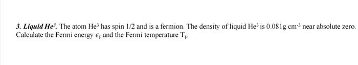 Solved 3. Liquid He3. The atom He3 has spin 1/2 and is a | Chegg.com