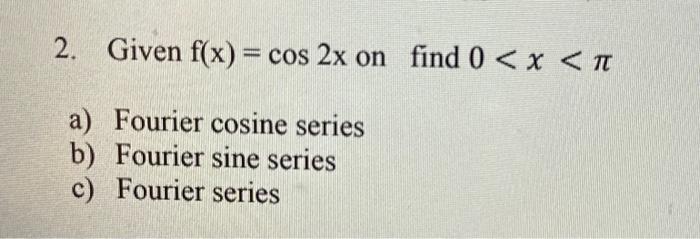 Solved 2. Given f(x)=cos2x on find 0 | Chegg.com