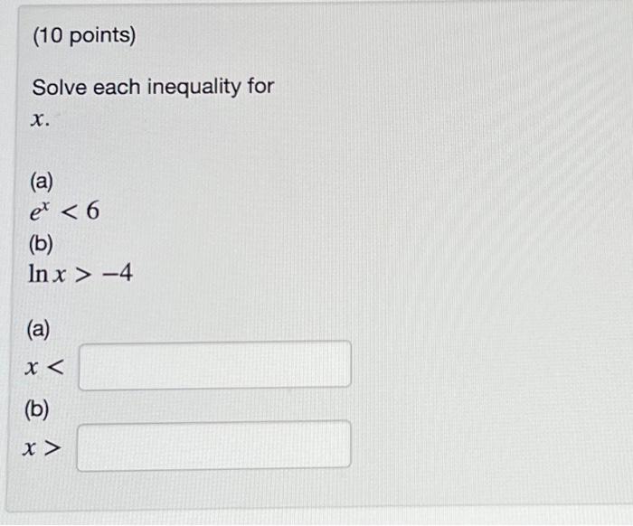 Solved (10 points) Solve each inequality for x. (a) ex